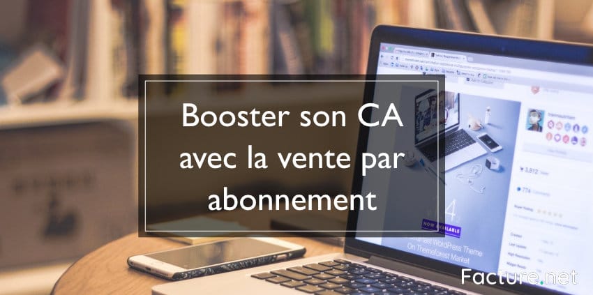 Comment booster votre CA avec la vente par abonnement