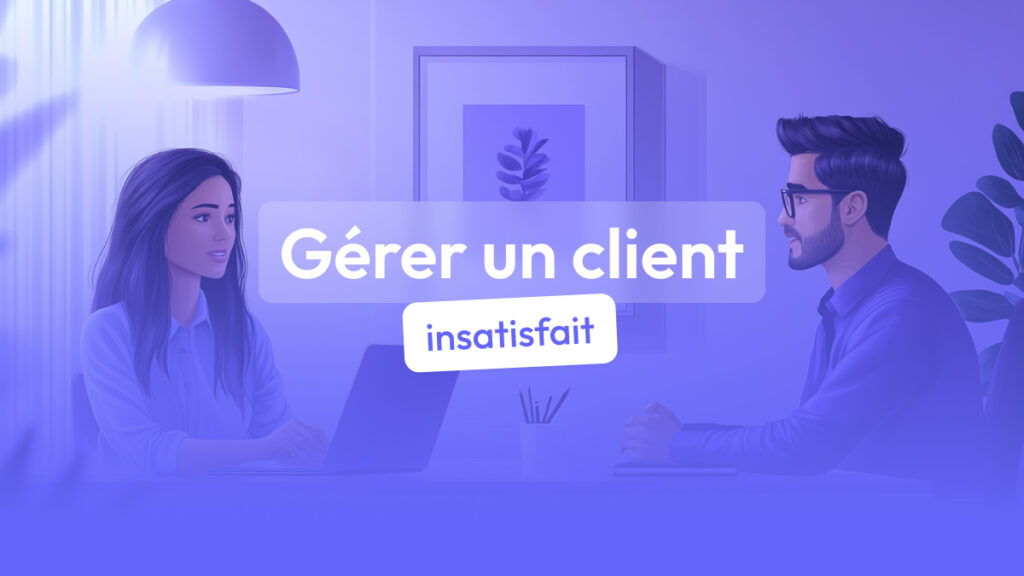 Comment gérer un client insatisfait