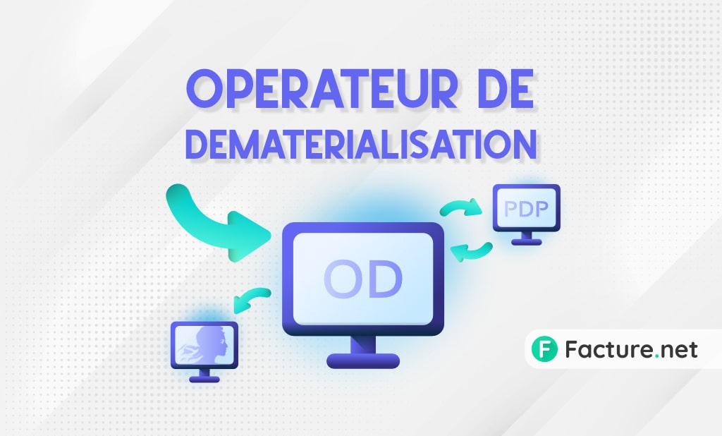 Opérateur de Dématérialisation (OD) : définition et rôles